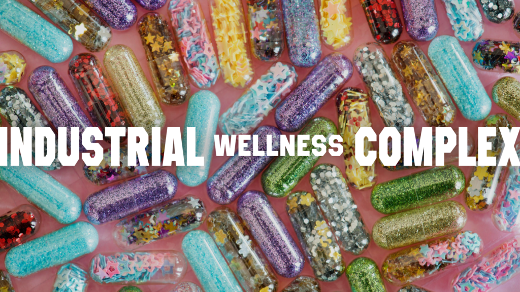 Medicine, Magic, & Marketing: The Wellness Industrial Complex