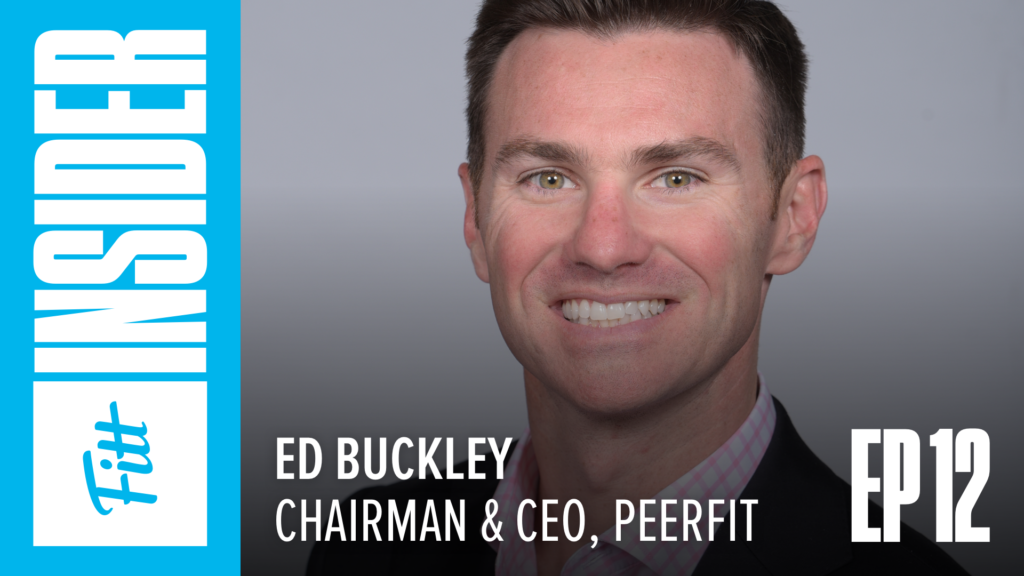 #12: Ed Buckley, Chairman and CEO of Peerfit | Fitt Insider Podcast