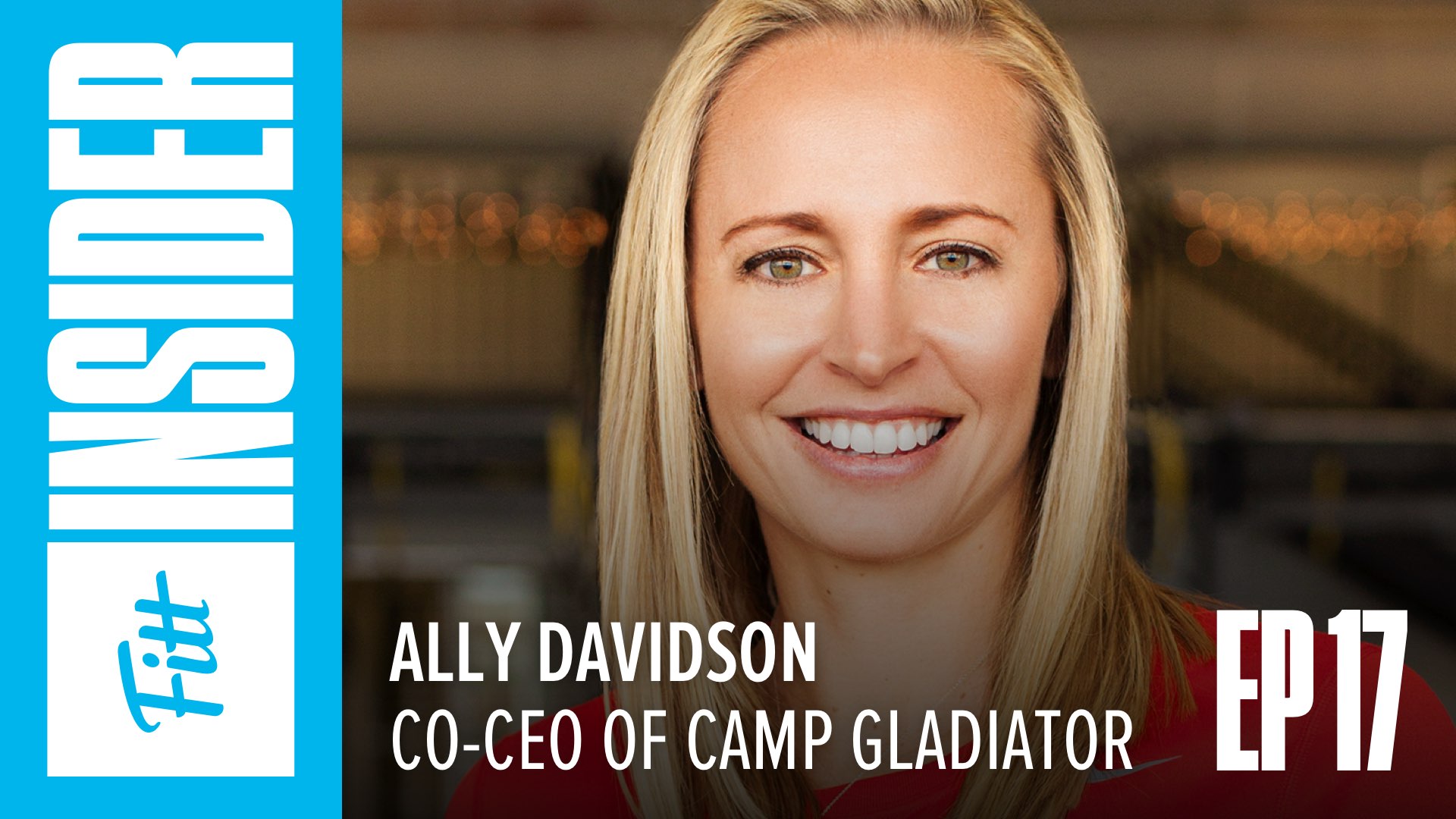 #17: Ally Davidson, Co-founder & Co-CEO of Camp Gladiator | Fitt Insider Podcast