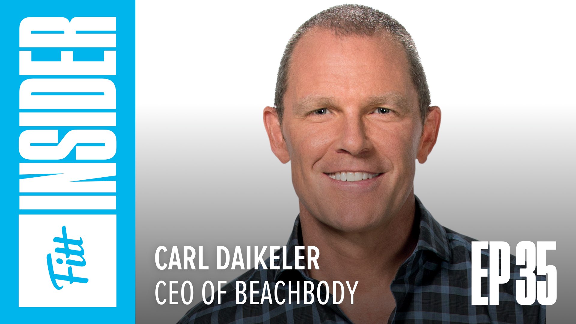 #35: Carl Daikeler, CEO of Beachbody | Fitt Insider Podcast