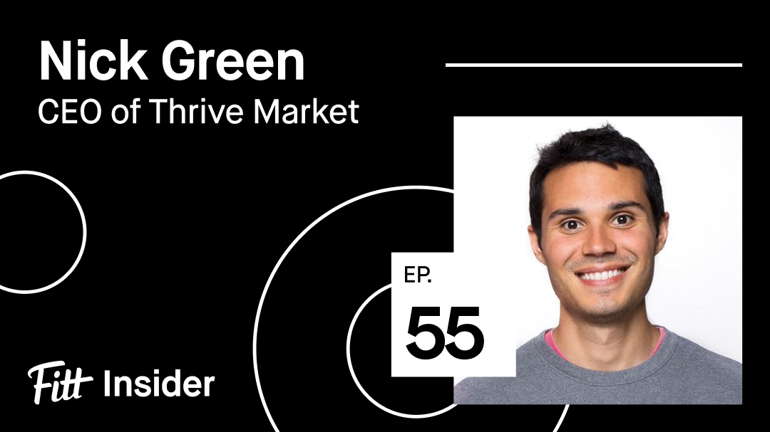#55: Nick Green, CEO of Thrive Market | Fitt Insider Podcast