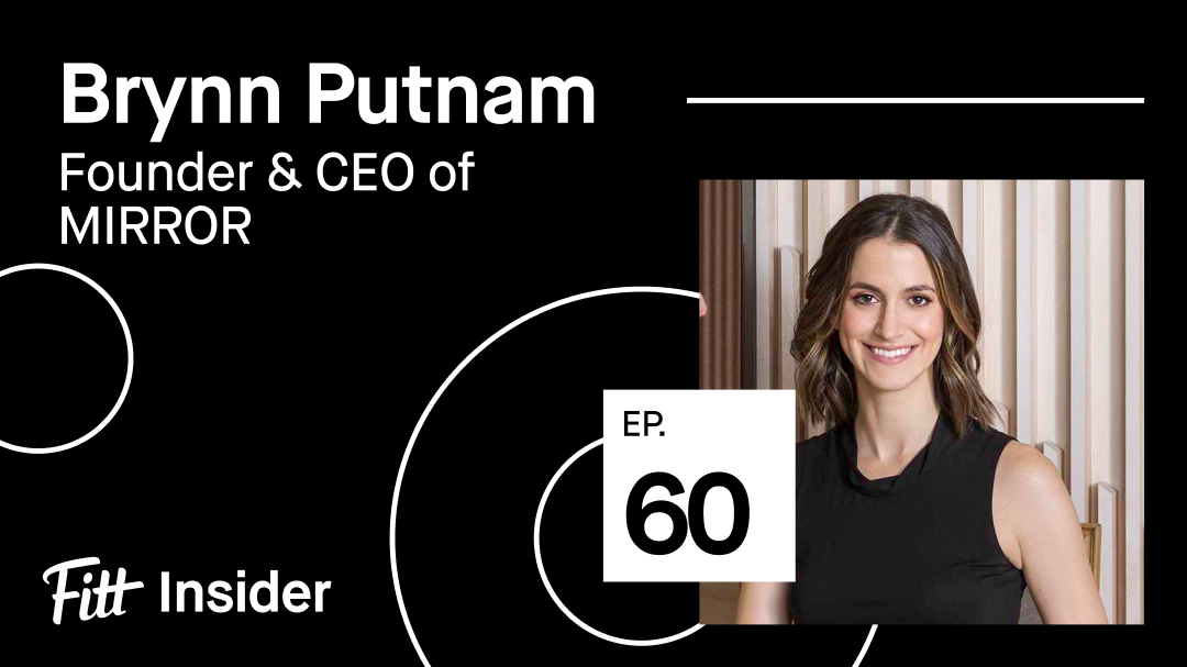 #60: Brynn Putnam, Founder & CEO of Mirror | Fitt Insider Podcast