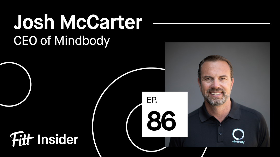 #86: Josh McCarter, CEO of Mindbody | Fitt Insider Podcast