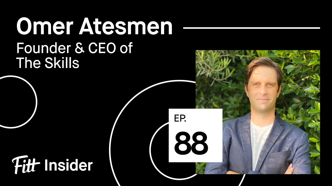 #88: Omer Atesmen, Founder & CEO of The Skills | Fitt Insider Podcast
