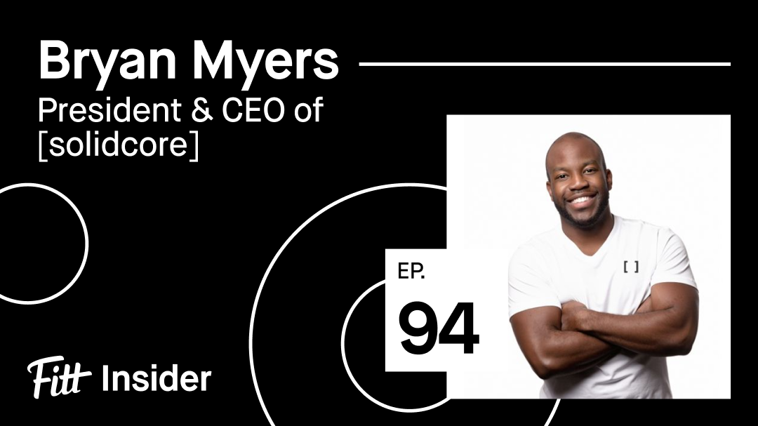 #94: Bryan Myers, President & CEO of [solidcore] | Fitt Insider Podcast