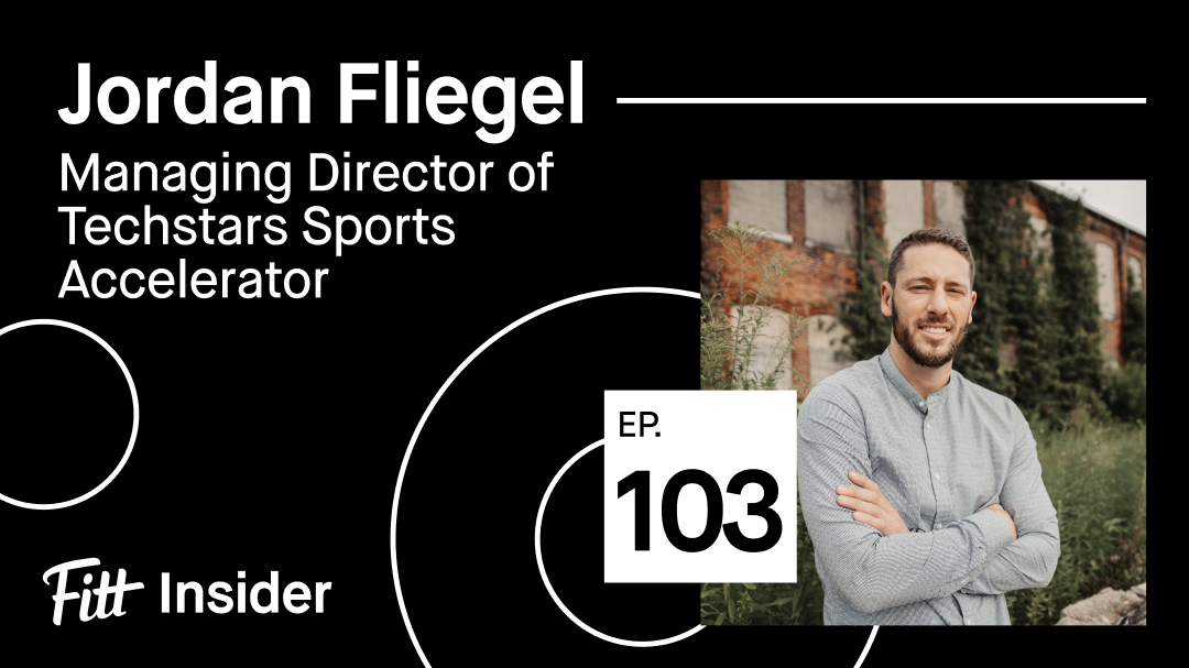 #103: Jordan Fliegel, Managing Director of Techstars Sports Accelerator ...