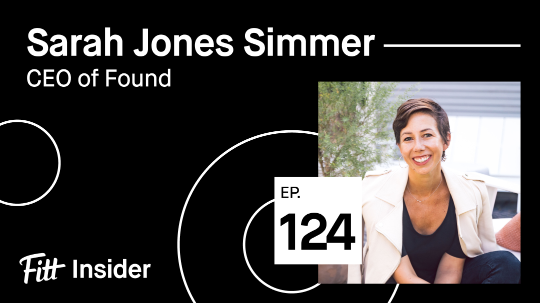 #124: Sarah Jones Simmer, CEO of Found | Fitt Insider Podcast