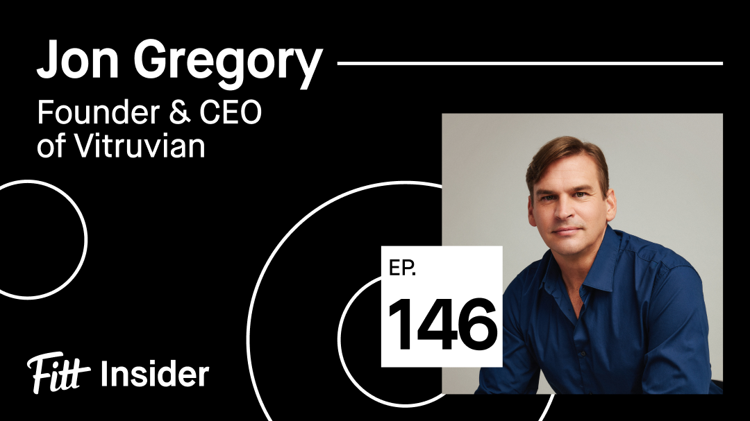 #146: Jon Gregory, Founder & CEO of Vitruvian | Fitt Insider Podcast