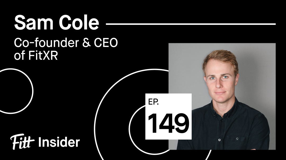 #149: Sam Cole, Co-founder & CEO of FitXR | Fitt Insider Podcast