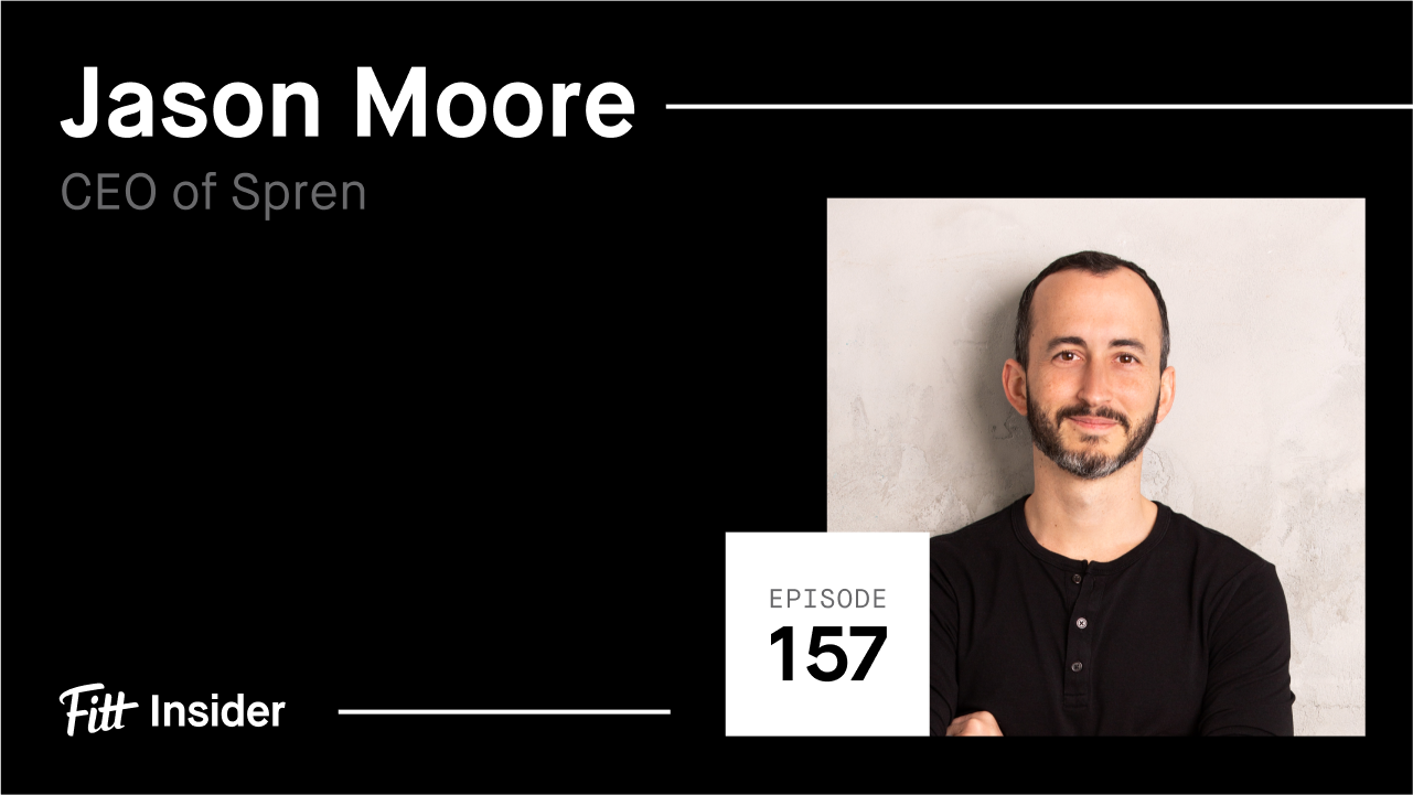 #157: Jason Moore, CEO of Spren | Fitt Insider Podcast