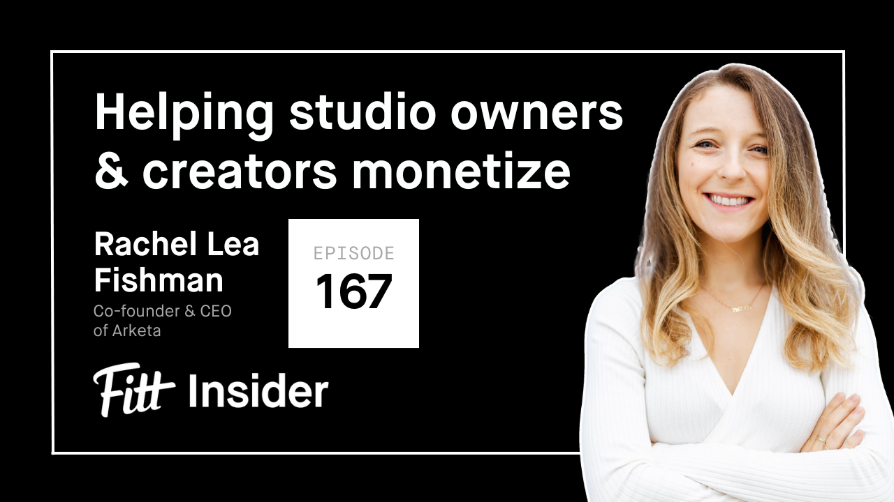 #167: Rachel Lea Fishman, Co-founder & CEO of Arketa | Fitt Insider Podcast