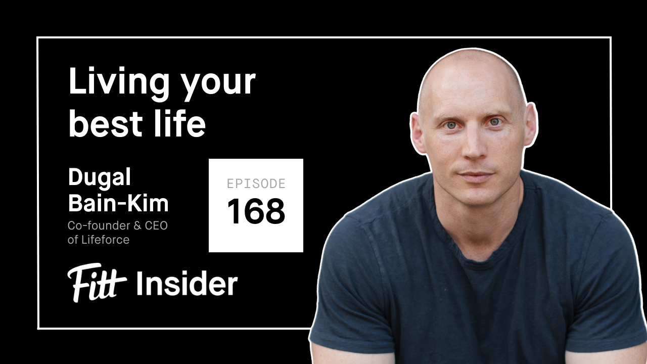#168: Dugal Bain-Kim, Co-founder & CEO of Lifeforce | Fitt Insider Podcast